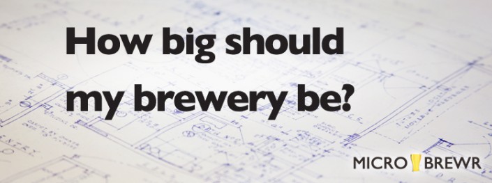 How big should my brewery be? - MicroBrewr
